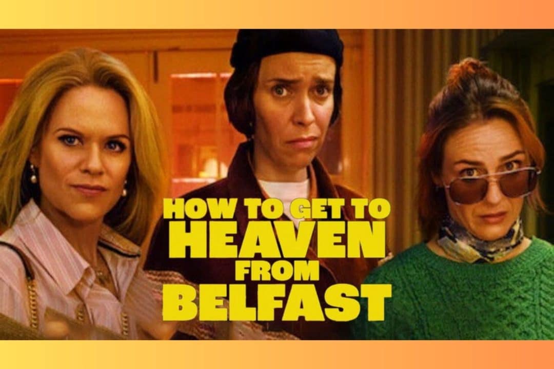 How to Get to Heaven from Belfast - Season 1 | Movie Rewind